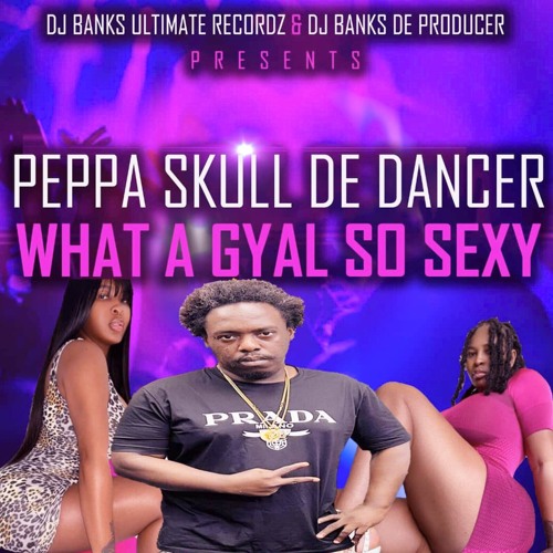 Stream Peppa Skull De Dancer What A Gyal So Sexy Stay Schemin Riddim