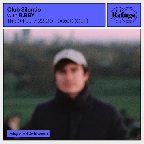 Stream Club Silentio - B.BBY - 04 Jul 2024 by Refuge Worldwide | Listen ...