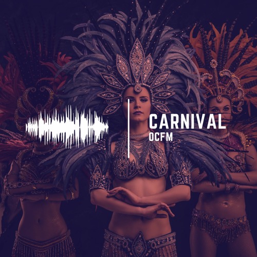 Stream Carnival by OCFM | Listen online for free on SoundCloud