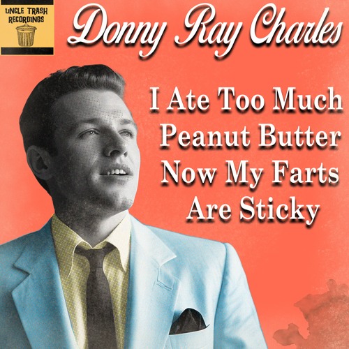 Stream Donny Ray Charles - "I Ate too Much Peanut Butter Now My Farts ...