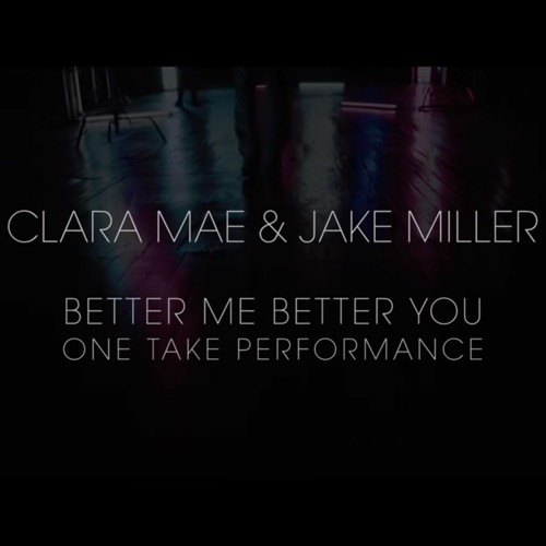 Stream Clara Mae, Jake Miller - Better Me Better You (Live Acoustic Version) by Blackwolf ...