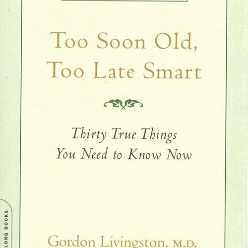 Stream episode PDF_ Too Soon Old, Too Late Smart: Thirty True Things ... Stream episode PDF_ Too Soon Old, Too Late Smart: Thirty True Things ...