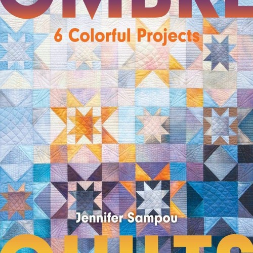 Stream [ PDF ] Ombré Quilts: 6 Colorful Projects by chriss | Listen online for free on SoundCloud