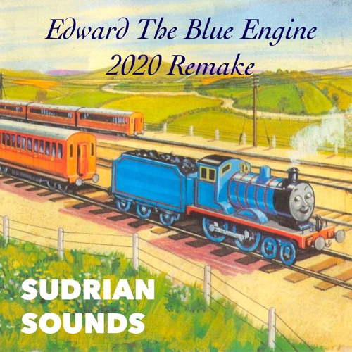 Stream Edward The Blue Engine - 2020 Sudrian Sounds Remake by Sodor's ...