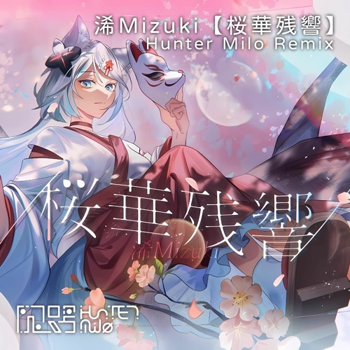 Stream 浠Mizuki【桜華残響】(Hunter Milo Remix) by Hunter Milo | Remixes & Bootlegs | Listen online for ...