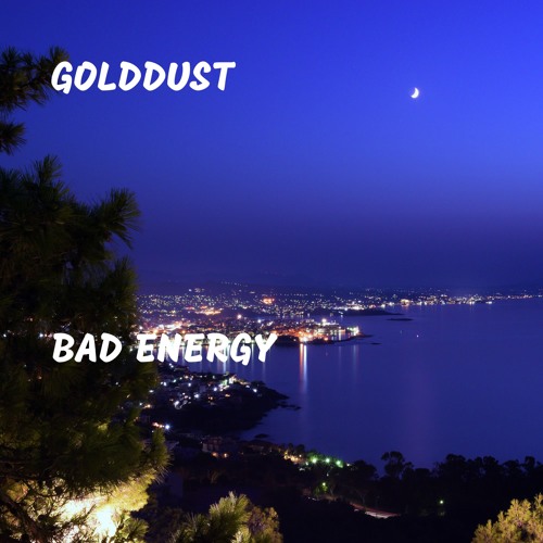 Stream Bad Energy by Golddust | Listen online for free on SoundCloud