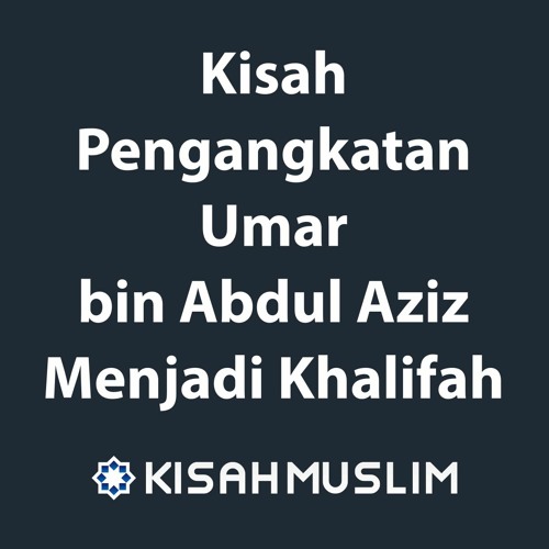 Stream Kisah Pengangkatan Umar Bin Abdul Aziz Menjadi Khalifah By