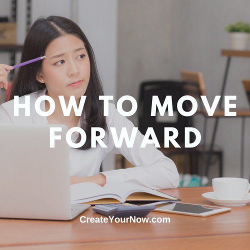 Stream 2992 How to Move Forward by Create Your Now | Listen online for ...