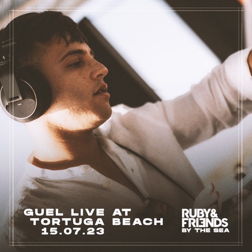 Stream Guel - Live at Tortuga Beach for Ruby&friends 15.07.23 by Guel ...