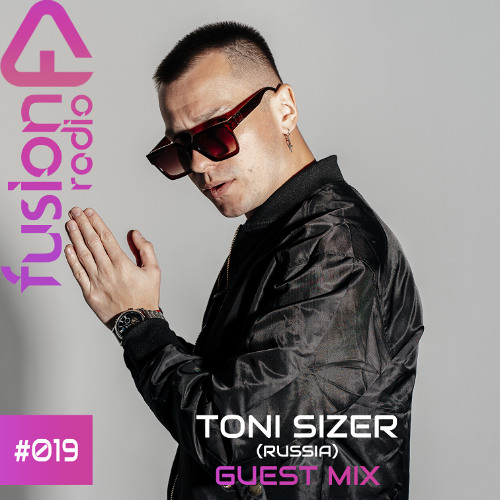 Stream FUSION RADIO GUEST MIX #019 | TONI SIZER by FUSION RADIO (RU ...