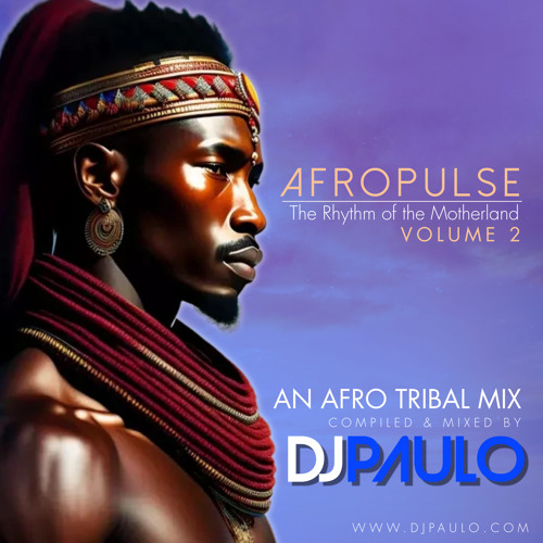 Stream DJ PAULO-AFROPULSE Vol 2 (Afro-Tribal-Downtempo) March 2024 by ...
