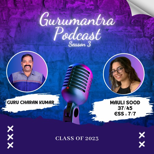 Stream Gurumantra Podcast Season - 3 Interview with Mauli Sood (Class of 2023) by Guru Charan ...