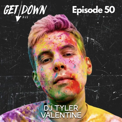 Stream Get Down Radio Ep. 50 | Tyler Valentine by Get Down DJ Group ...