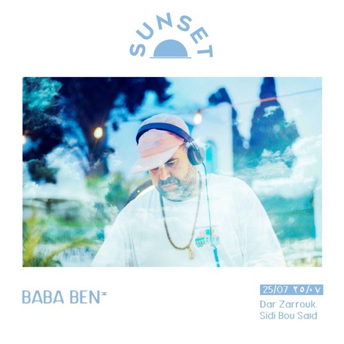 Stream Baba Ben* - Sunset ٣ - 25.07.2023 by Sunset - Tunis | Listen online for free on SoundCloud