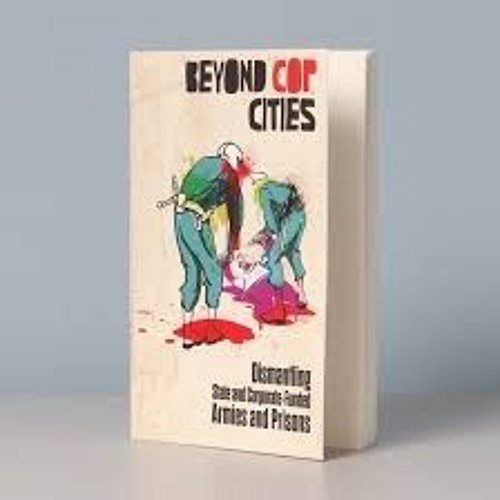 Stream Beyond Cop Cities: Dismantling State and Corporate-Funded Armies and Prisons by Black ...