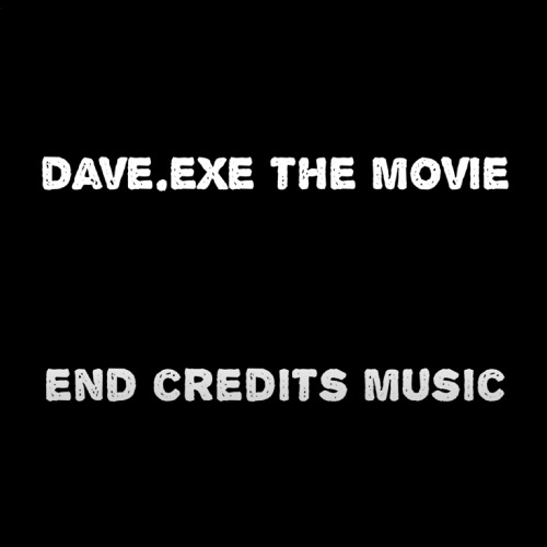 Stream Dave.Exe The Movie End Credits Music by 🩶Microwave🩶 | Listen ...