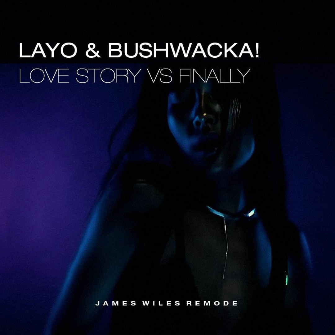 Stream Layo & Bushwacka! - Love Story Vs Finally 2025 (James Wiles ...