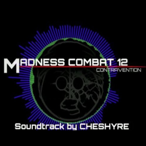 Stream Cheshyre - Madness Combat 12 Contravention Soundtrack by ... Stream Cheshyre - Madness Combat 12 Contravention Soundtrack by ...