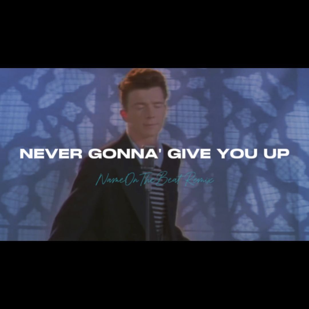 Stream Rick Astley - Never Gonna Give You Up (NAMEONTHEBEAT REMIX) [FILTERED] by Nameonthebeat ...