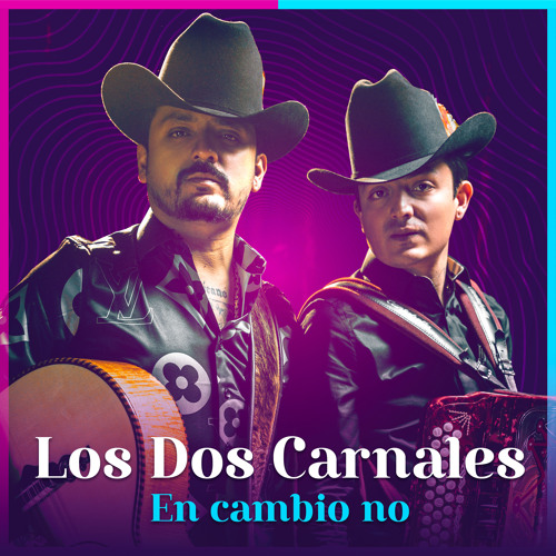 Stream En Cambio No by Los Dos Carnales | Listen online for free on SoundCloud