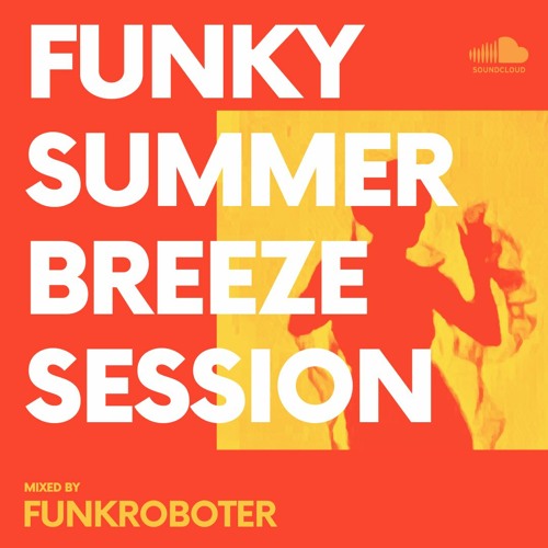 Stream FUNKY SUMMER BREEZE SESSION 2023 by funkroboter | Listen online ...