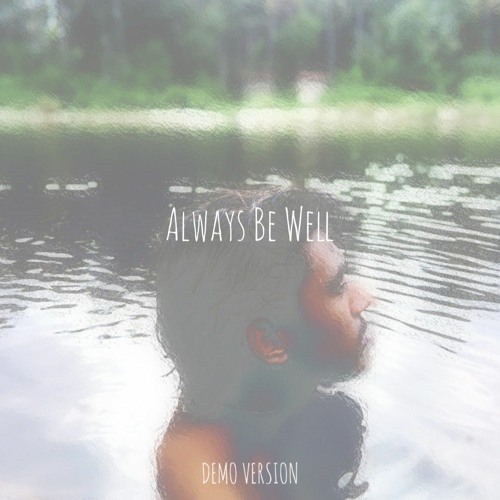 Always Be Well ft. Abhiram Ghosh (Demo Version) - Listen to music
