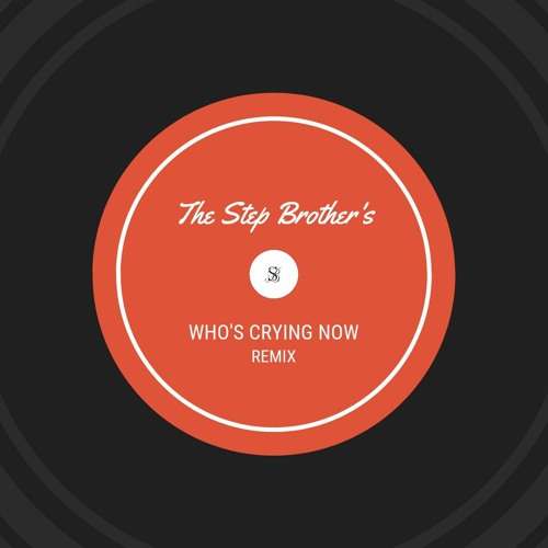 Stream Who's Crying Now The Step Brother's Remix by The Step Brothers ...