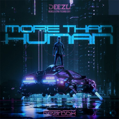 Stream Deezl - MORE THAN HUMAN (Rebeld Xtra Techno Edit) by Rebeld ...