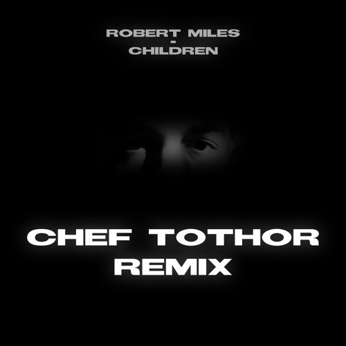 Stream Robert Miles - Children (Chef Tothor Remix) FREE DOWNLOAD by ...