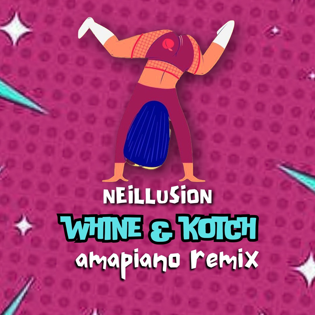 Stream Whine & Kotch (Neillusion Amapiano Remix) by Neillusion | Listen ...