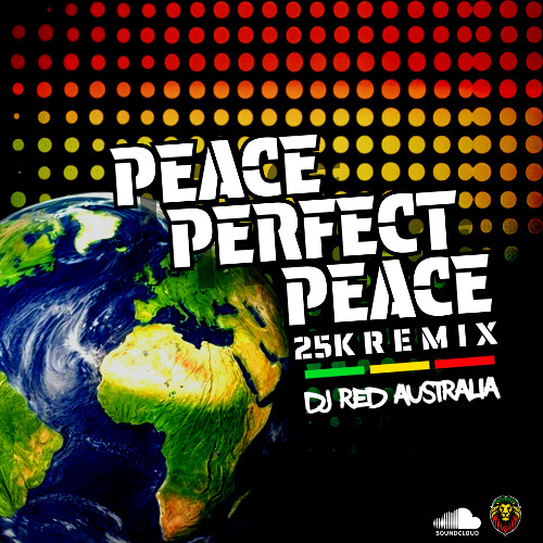 Stream Peace Perfect Peace - [25k REMIX] by DJ Red (Australia) BNE ...