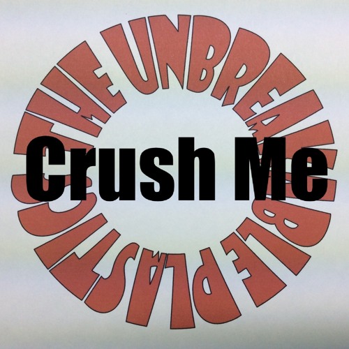 Stream Crush Me by The Unbreakable Plastics | Listen online for free on ...