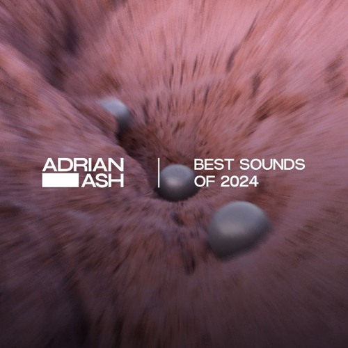 Stream Best Sounds of 2024 by Adrian Ash | Listen online for free on SoundCloud