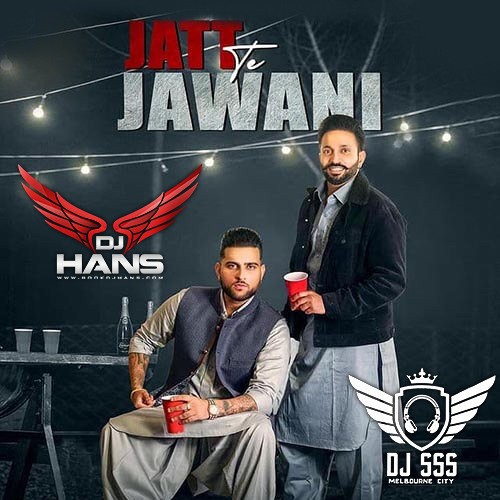 Stream Jatt Te Jawani - Dj Hans DJ SSS Dilpreet Karan Aujla by DJ HANS ...