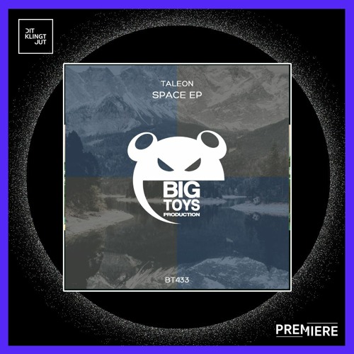 Stream PREMIERE: Taleon - Space | Big Toys Production by DIT KLINGT JUT ...