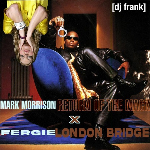 Stream London Bridge [Fergie] x Return of the Mack [Mack Morrison] 90s vs 00s Hip Hop Remix by ...