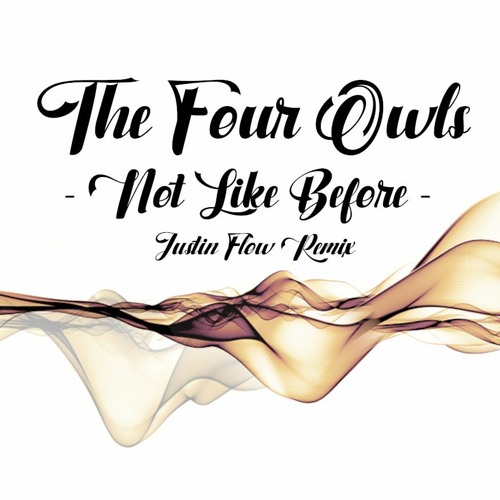 Stream The Four Owls - Not Like Before (JustIn Flow Remix) by JustIn ...