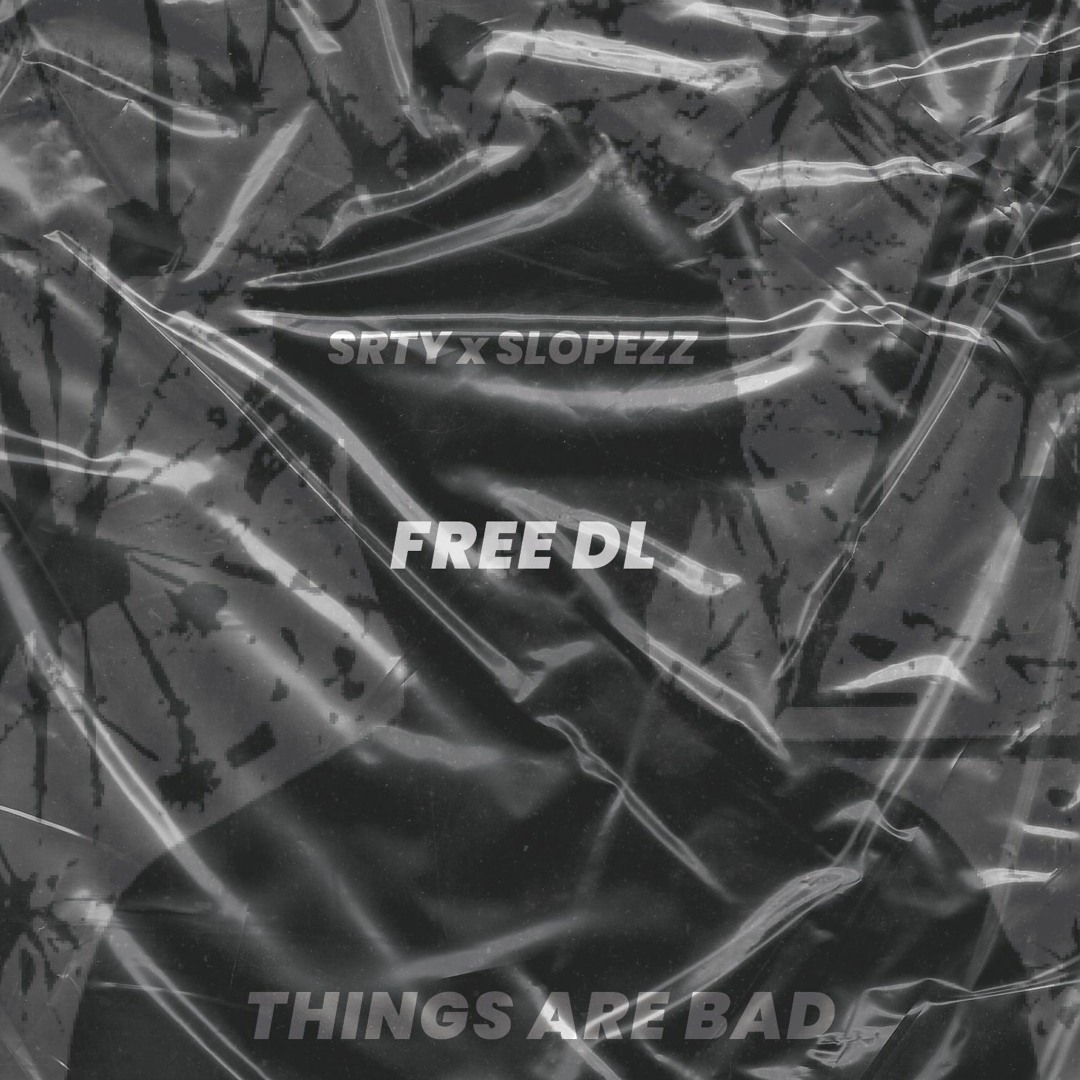Stream SRTY x SLOPEZZ - THINGS ARE BAD (FREE DL) by SRTY | Listen ...