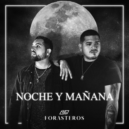 Stream Noche Y Mañana By Forasterosㅤ Listen Online For Free On Soundcloud