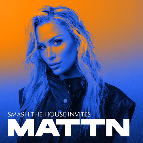 MATTN - Smash The House Invites 2025-03-13