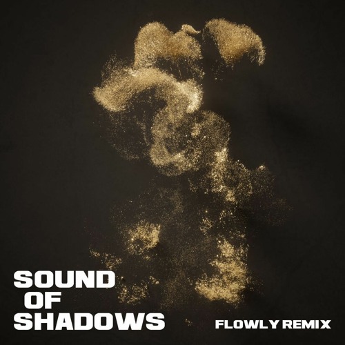 Stream Sound of Shadows (flowly Remix) by flowly | Listen online for free on SoundCloud