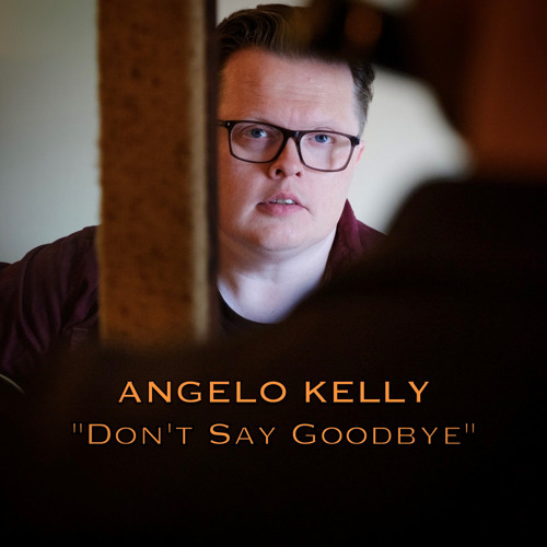Stream Don't Say Goodbye by Angelo Kelly | Listen online for free on ...