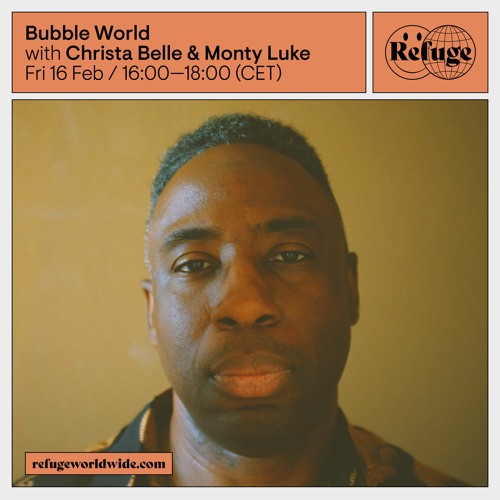 Stream Bubble World - Christa Belle & Monty Luke - 16 Feb 2024 by Refuge Worldwide | Listen ...