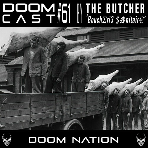 Stream DOOMCAST#61 By The Butcher 'BOUCHƩRI3 $₳NITAIR€' by DOOM NATION ...