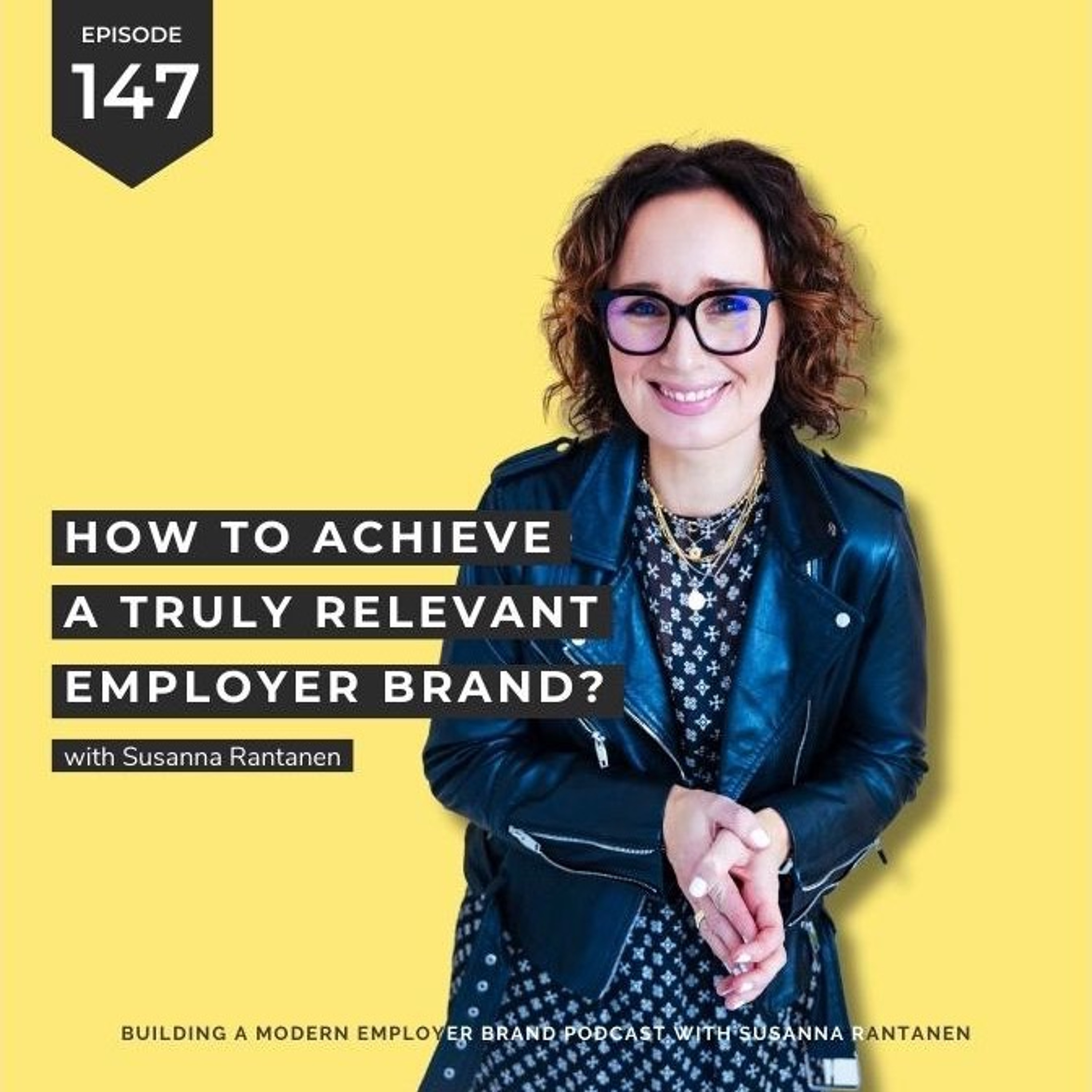 #147 How to achieve a truly relevant employer brand? Building a Modern ...