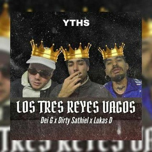 Stream Dei G X DirtySathiel X Lukas D - Los tres reyes vagos X (YTHS) by YTHS | Listen online ...