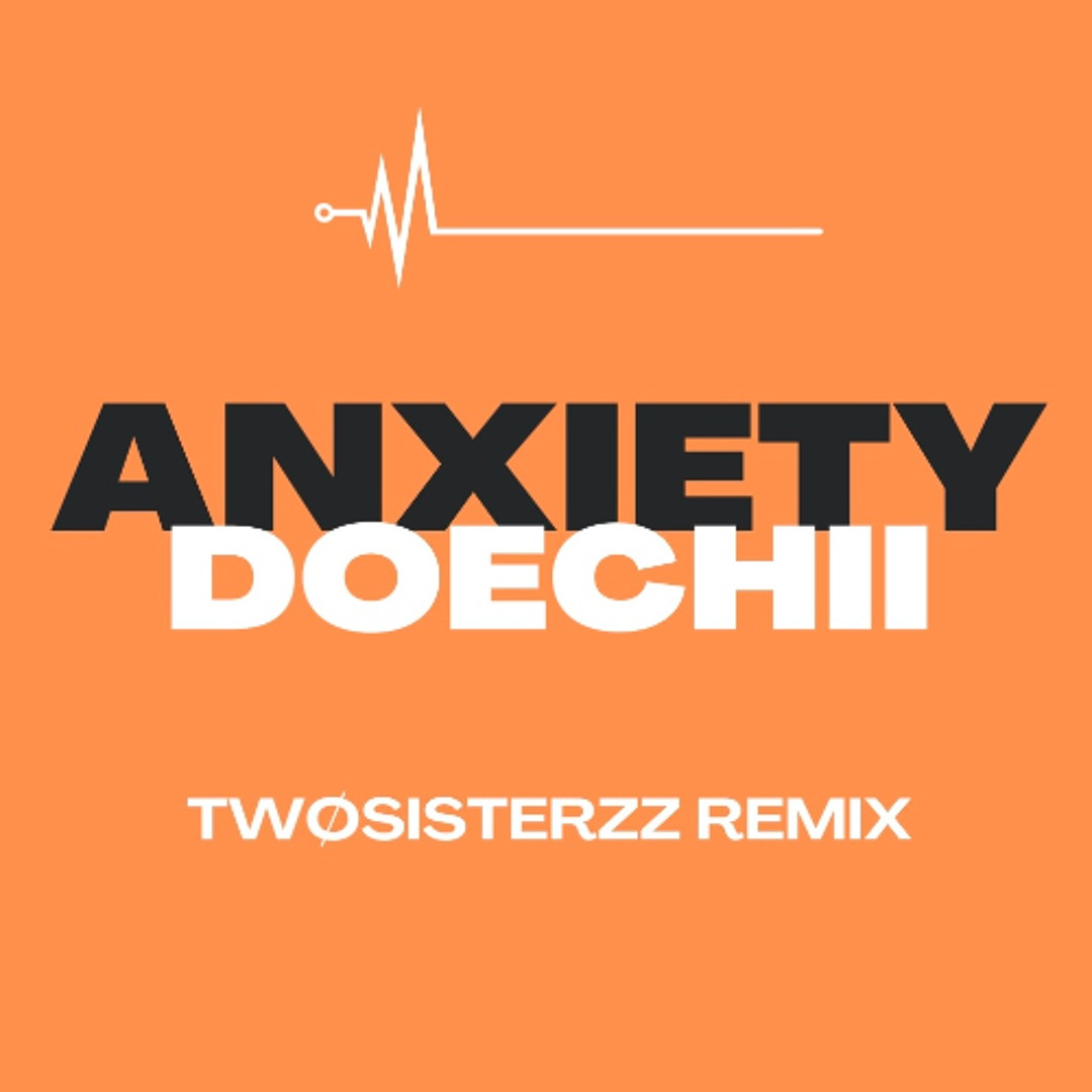 Stream DOECHII- ANXIETY (TWOSISTERZZ EXTENDED REMIX) by TwoSisterzz ...