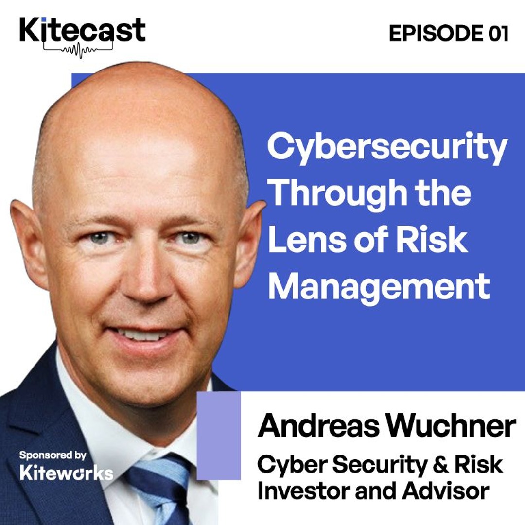 Stream episode Andreas Wuchner: Cybersecurity Through the Lens of Risk Management by Kitecast ...