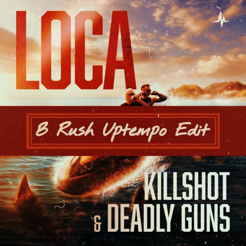 Stream Killshot & Deadly Guns - LOCA (B-Rush Uptempo Edit) // (FREE ...