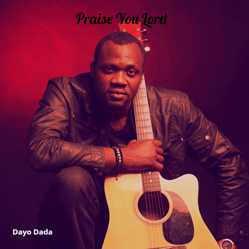 Stream Praise You Lord by Dayo Dada | Listen online for free on SoundCloud